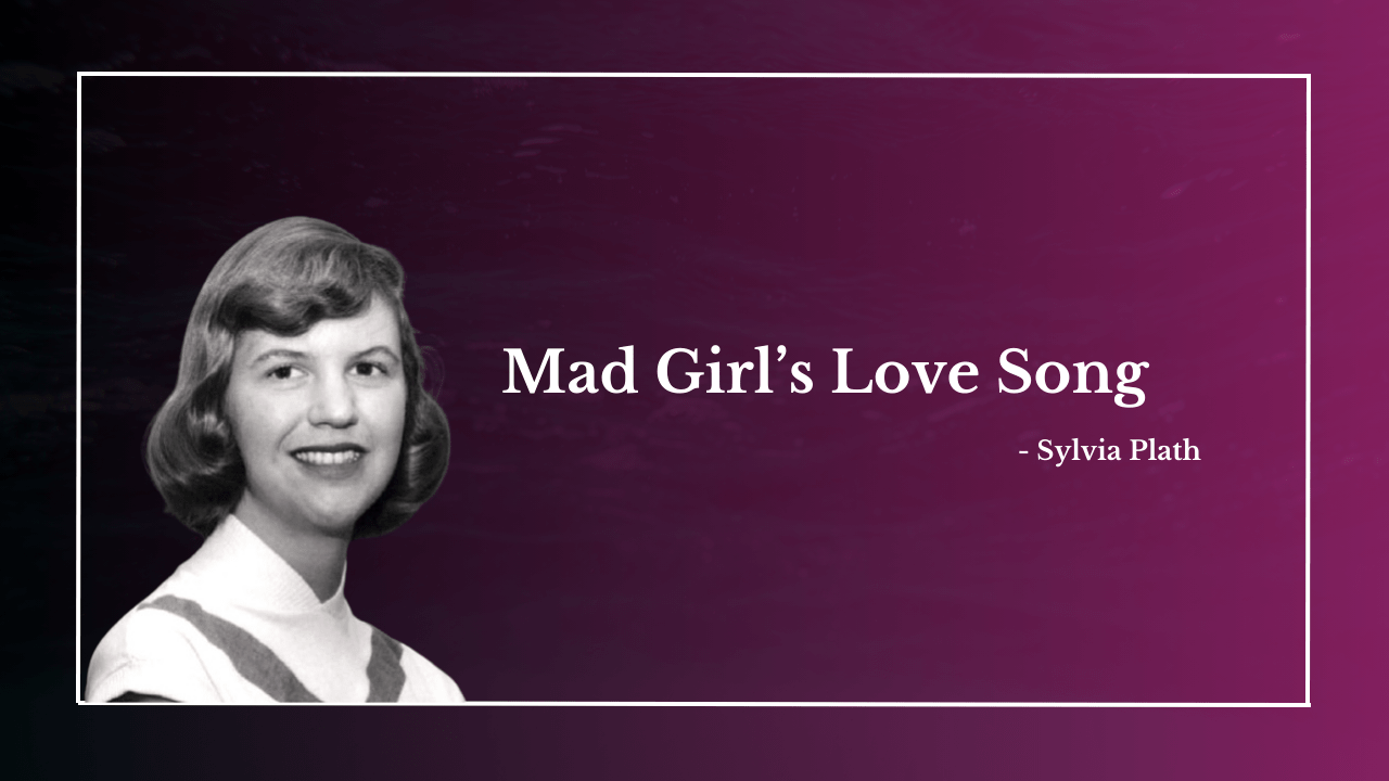Mad Girl’s Love Song - (Sylvia Plath)