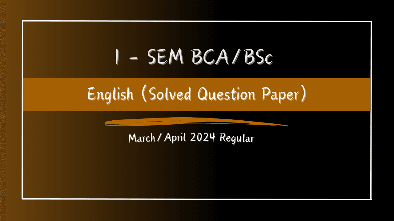 English 2024 Regular BCA/BSc (Solved Question Paper) English 2024 Regular BCA/BSc (Solved Question Paper)