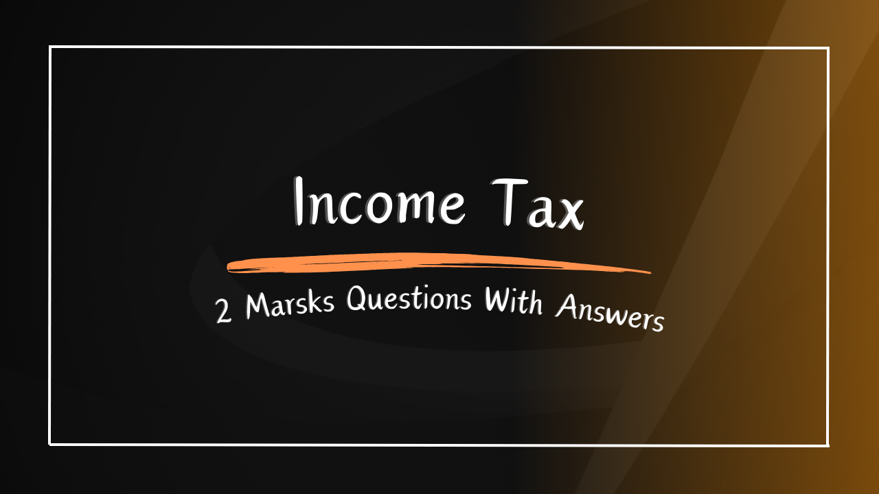 Income Tax 2 Marks Questions With Answers